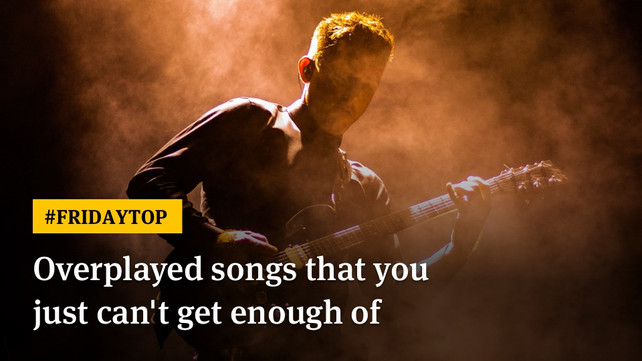 Friday Top: 25 Overplayed Songs We Just Can't Get Enough Of | Ultimate ...