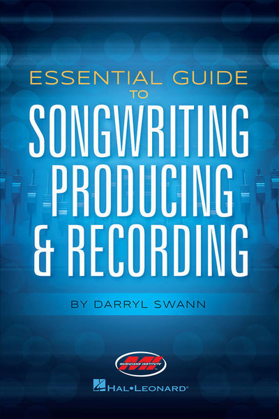 Essential Guide to Songwriting, Producing & Recording