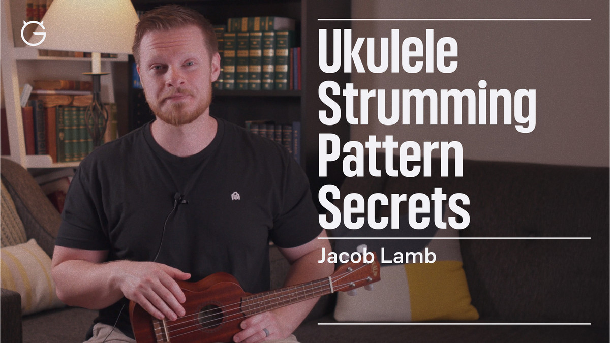 Ukulele Strumming Pattern Secrets - Transform Your Playing! by Jacob Lamb @ Ultimate-Guitar.Com