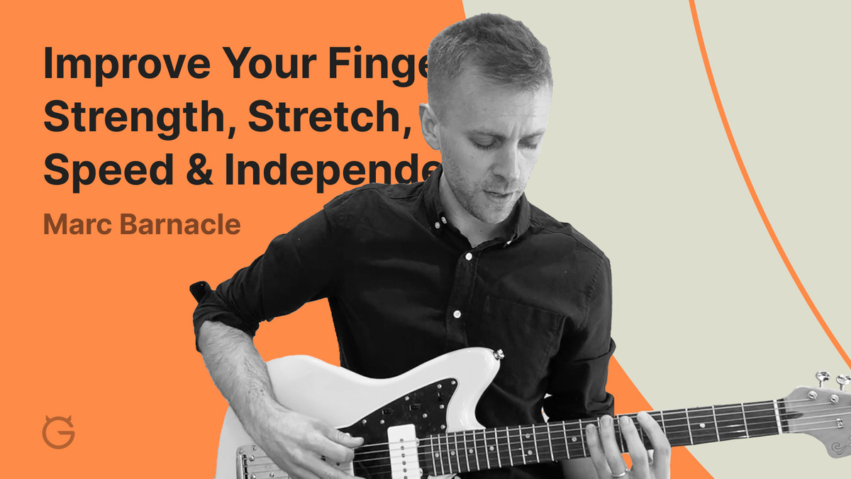 Guitar Practice: Improve Your Finger Strength, Stretch, Speed & Independence by Marc Barnacle ...
