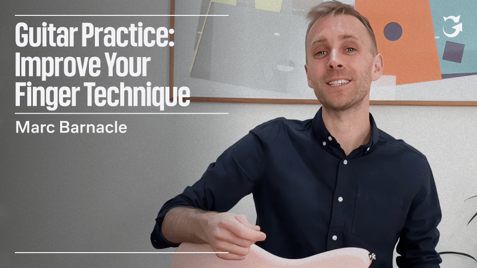 Guitar Practice: Improve Your Finger Strength, Stretch, Speed & Independence by Marc Barnacle ...